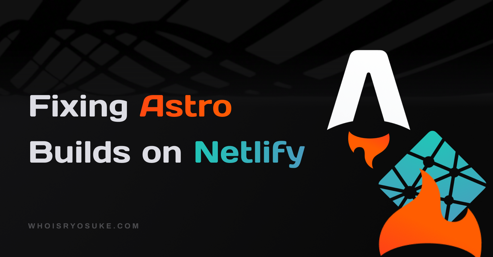 Fixing Astro Builds on Netlify